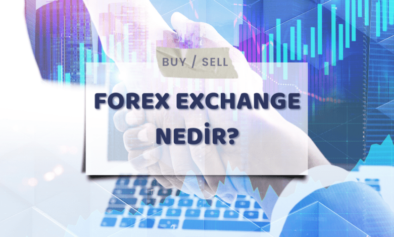 Forex Exchange Nedir? | Forex Exchange Ne Demek? - 2026