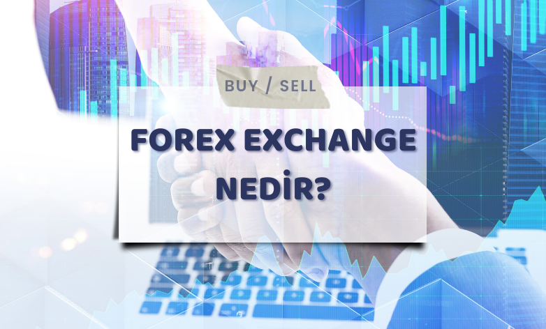 Forex Exchange Nedir? | Forex Exchange Ne Demek? - 2025